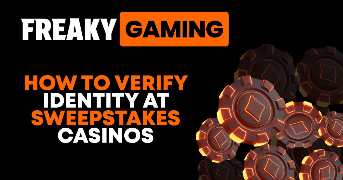 How to Verify Identity at Sweepstakes Casinos | Freaky Gaming